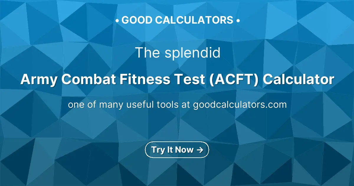 Army Combat Fitness Test (ACFT) Calculator | Good Calculators