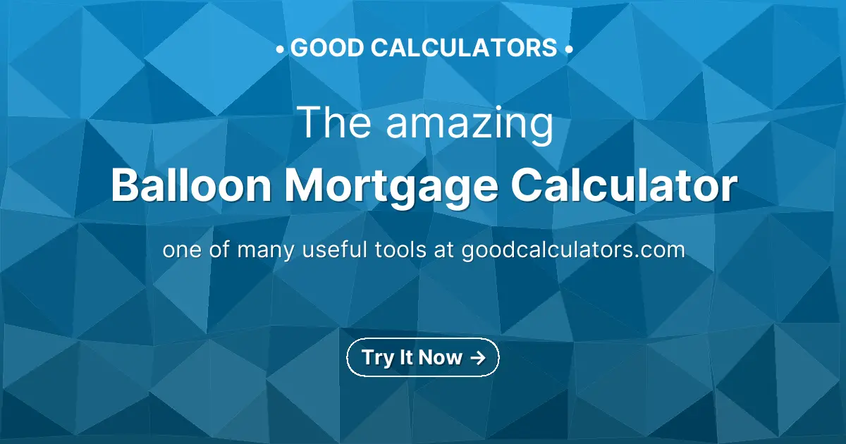 Balloon Mortgage Calculator - Good Calculators