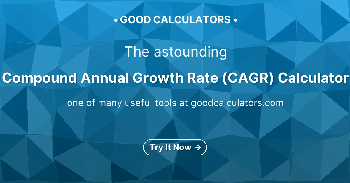 Compound Annual Growth Rate (CAGR) Calculator | Good Calculators