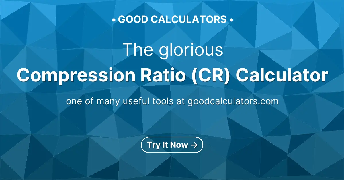 Compression Ratio (CR) Calculator | Good Calculators