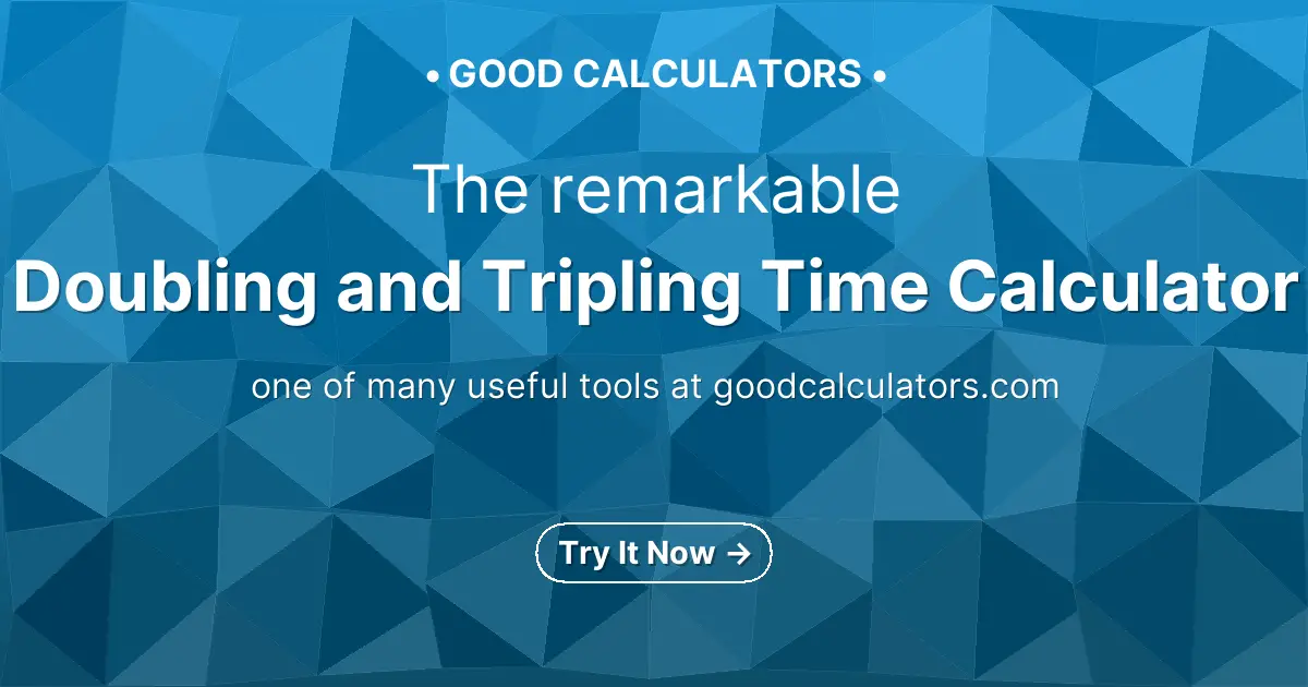 Doubling and Tripling Time Calculator | Good Calculators
