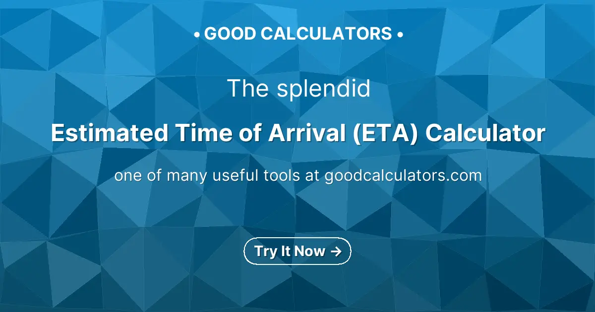 Estimated Time of Arrival (ETA) Calculator | Good Calculators