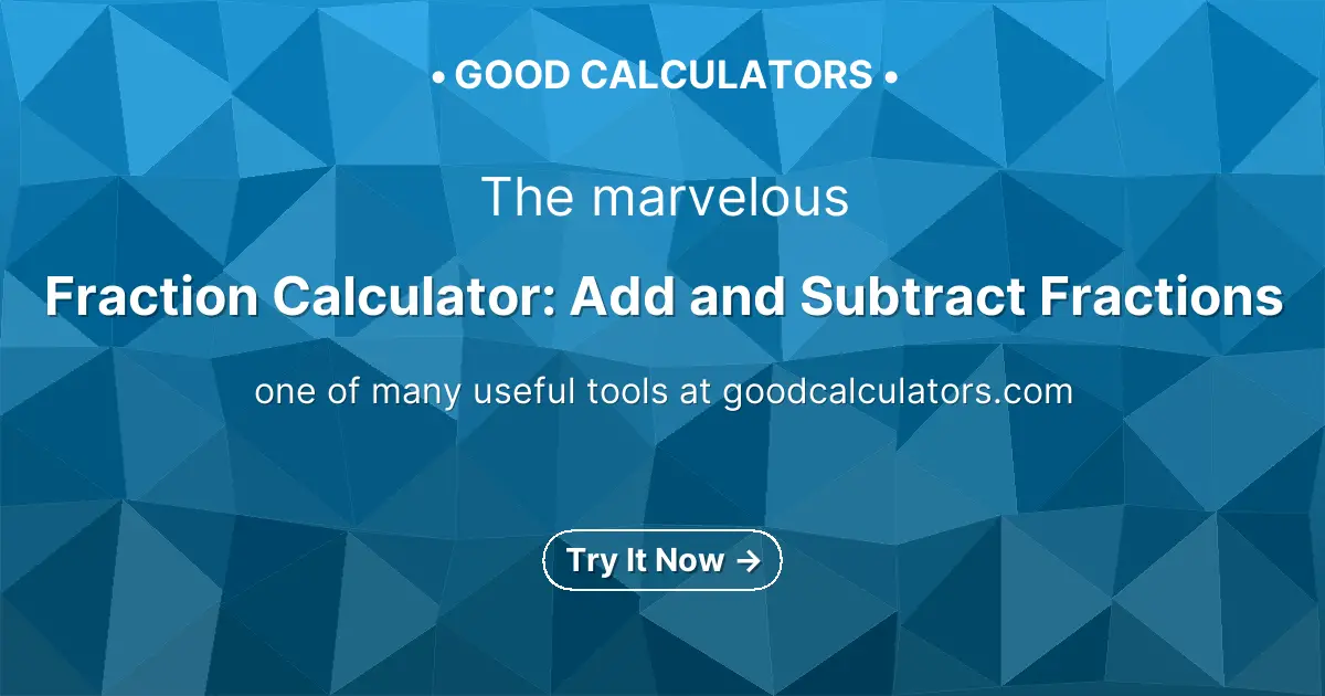 Fraction Calculator: Add and Subtract Fractions | Good Calculators