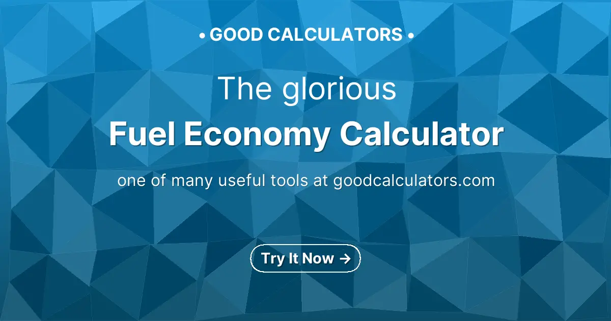 Fuel Economy Calculator | Good Calculators