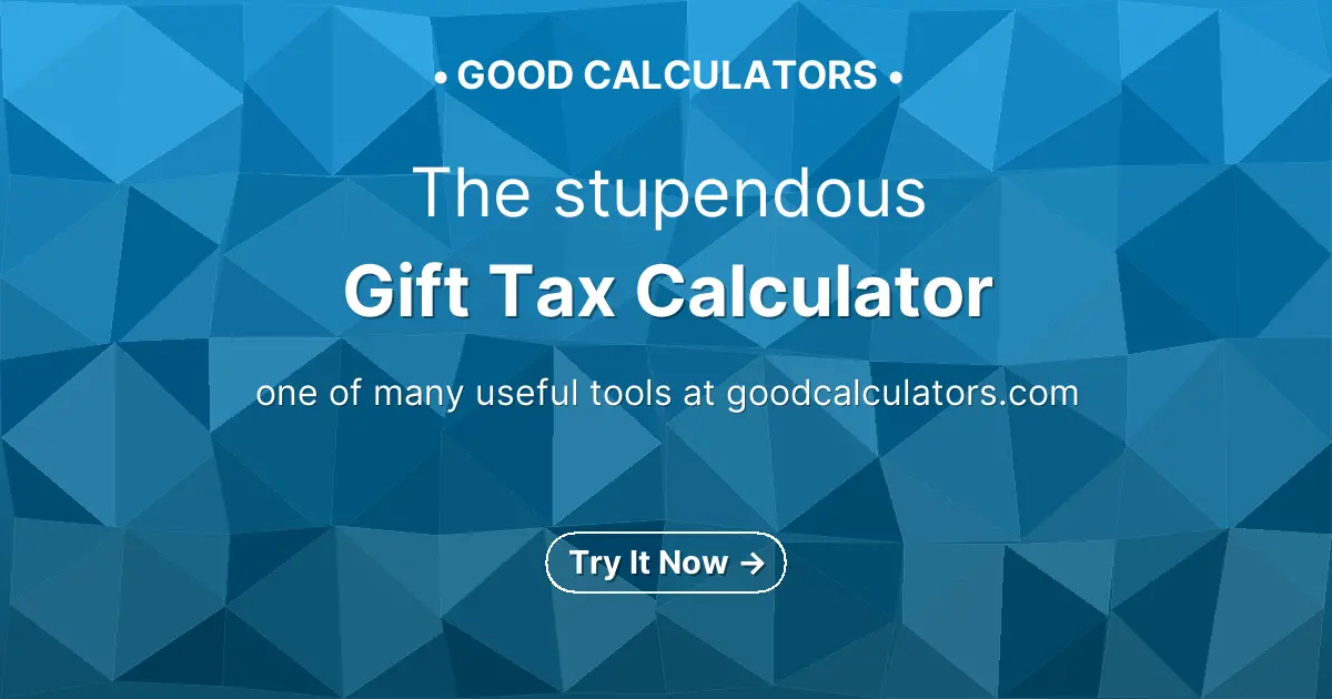 Gift Tax Calculator | Good Calculators