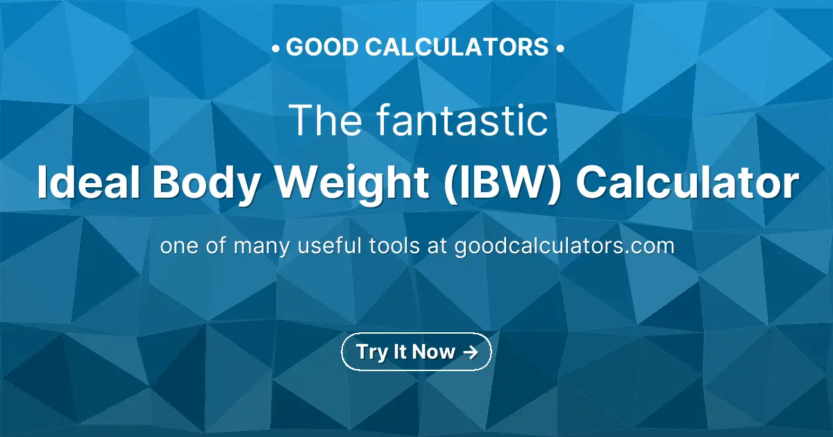 Ideal Body Weight (IBW) Calculator | Good Calculators