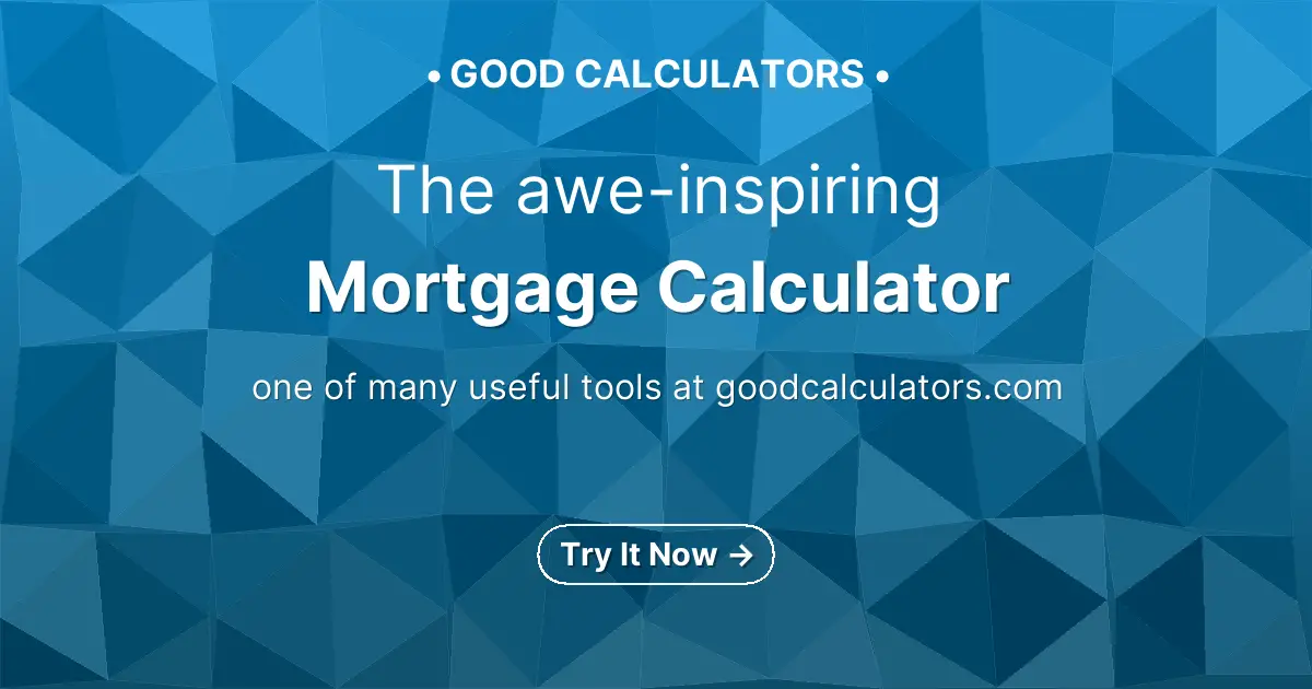 Mortgage Calculator - Good Calculators
