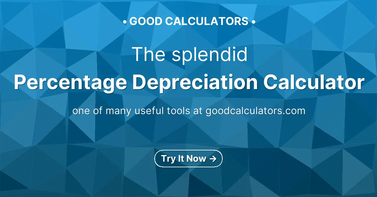 Percentage Depreciation Calculator | Good Calculators