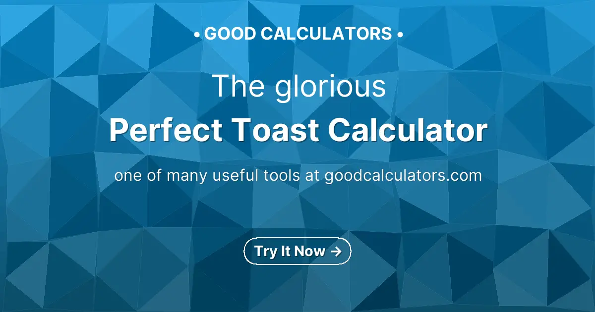 Perfect Toast Calculator | Good Calculators