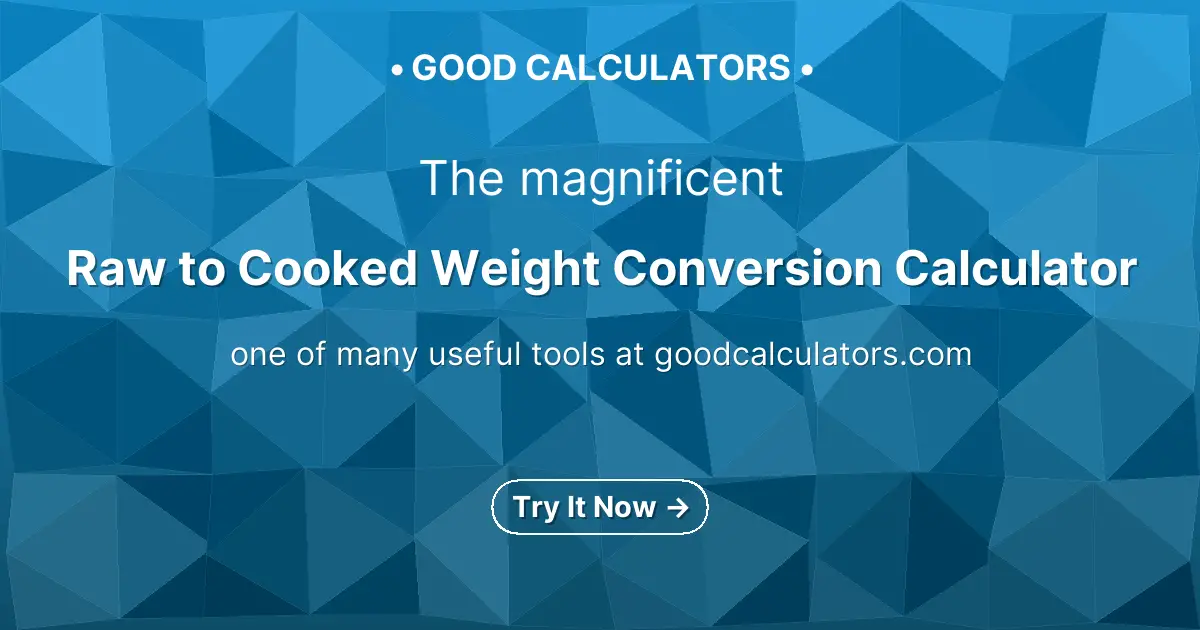 Raw to Cooked Weight Conversion Calculator - Good Calculators