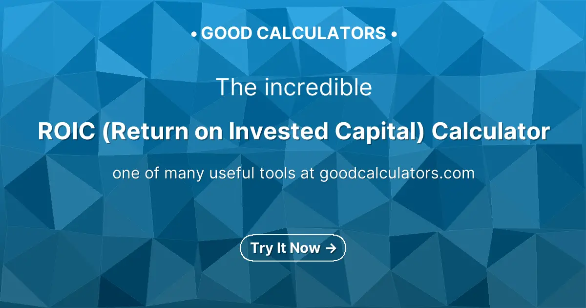 ROIC (Return on Invested Capital) Calculator | Good Calculators
