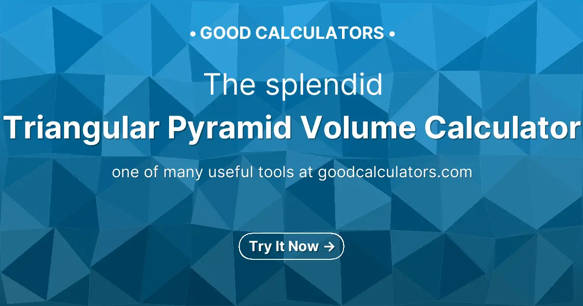 Triangular Pyramid Volume Calculator | Good Calculators
